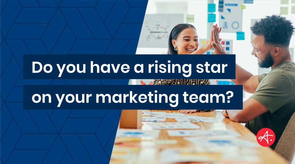Have a Rising Star On Your Marketing Team? | Authentic