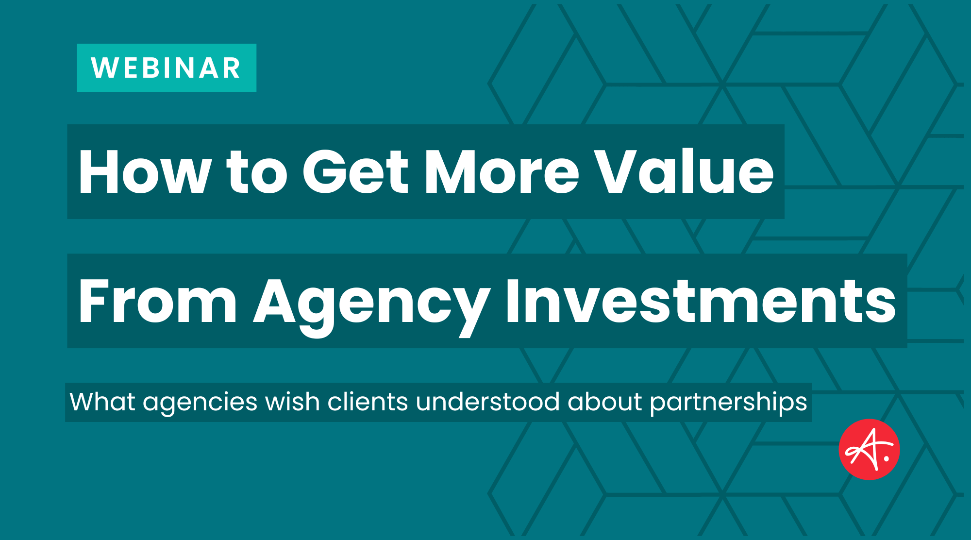 How to Get More Value from Your Agency Relationships | Authentic